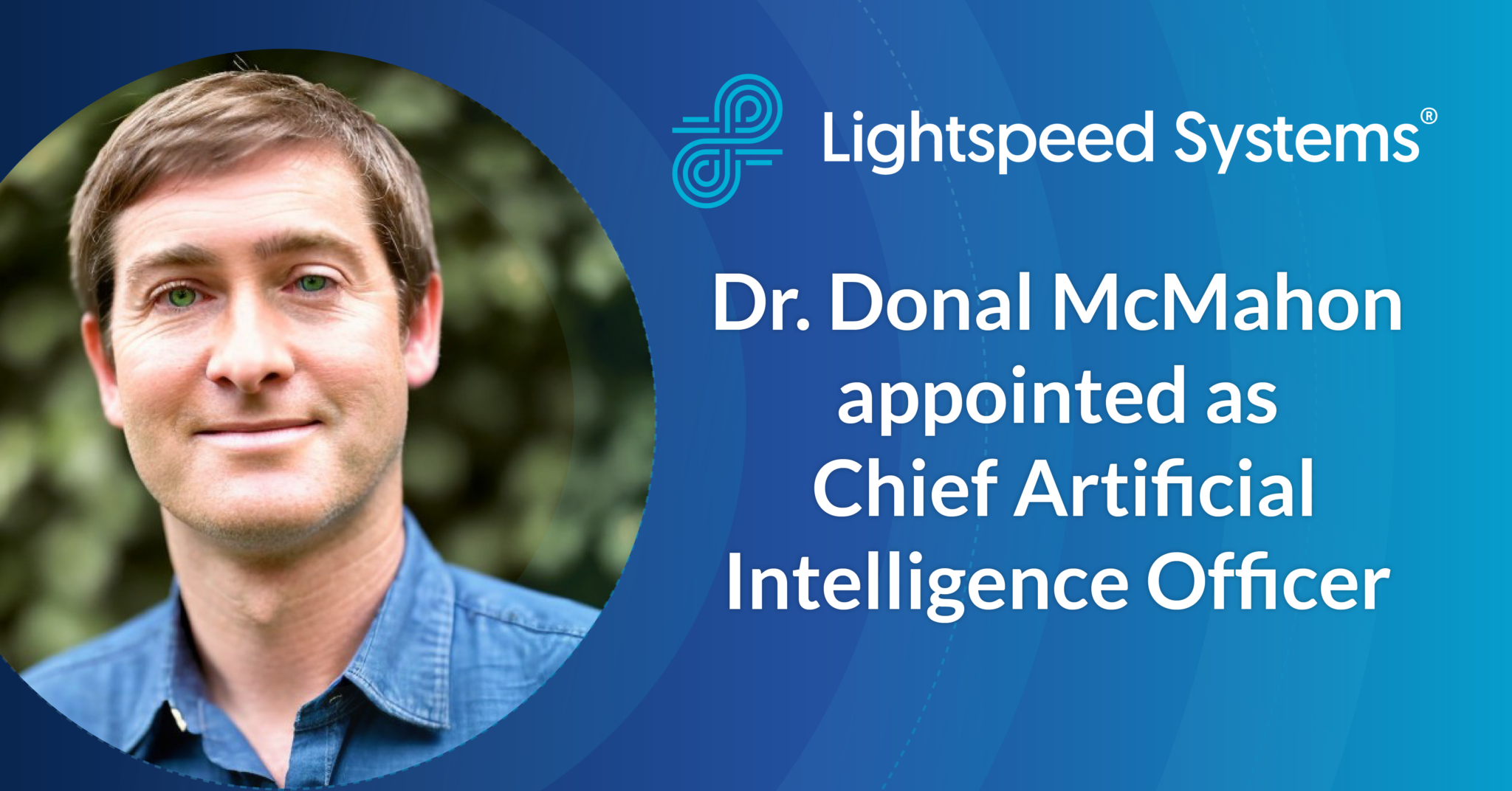 Lightspeed Systems Appoints Dr. Donal McMahon as Chief Artificial Intelligence Officer to Lead ...